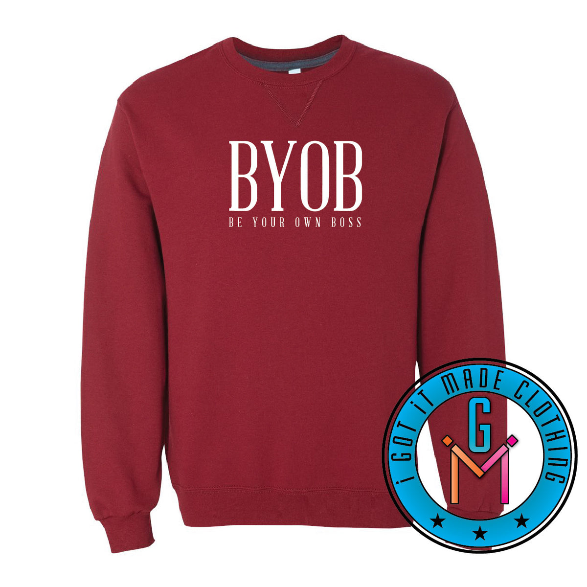 BYOB - Be Your Own Boss Sweatshirt – I Got It MADE Clothing and Design
