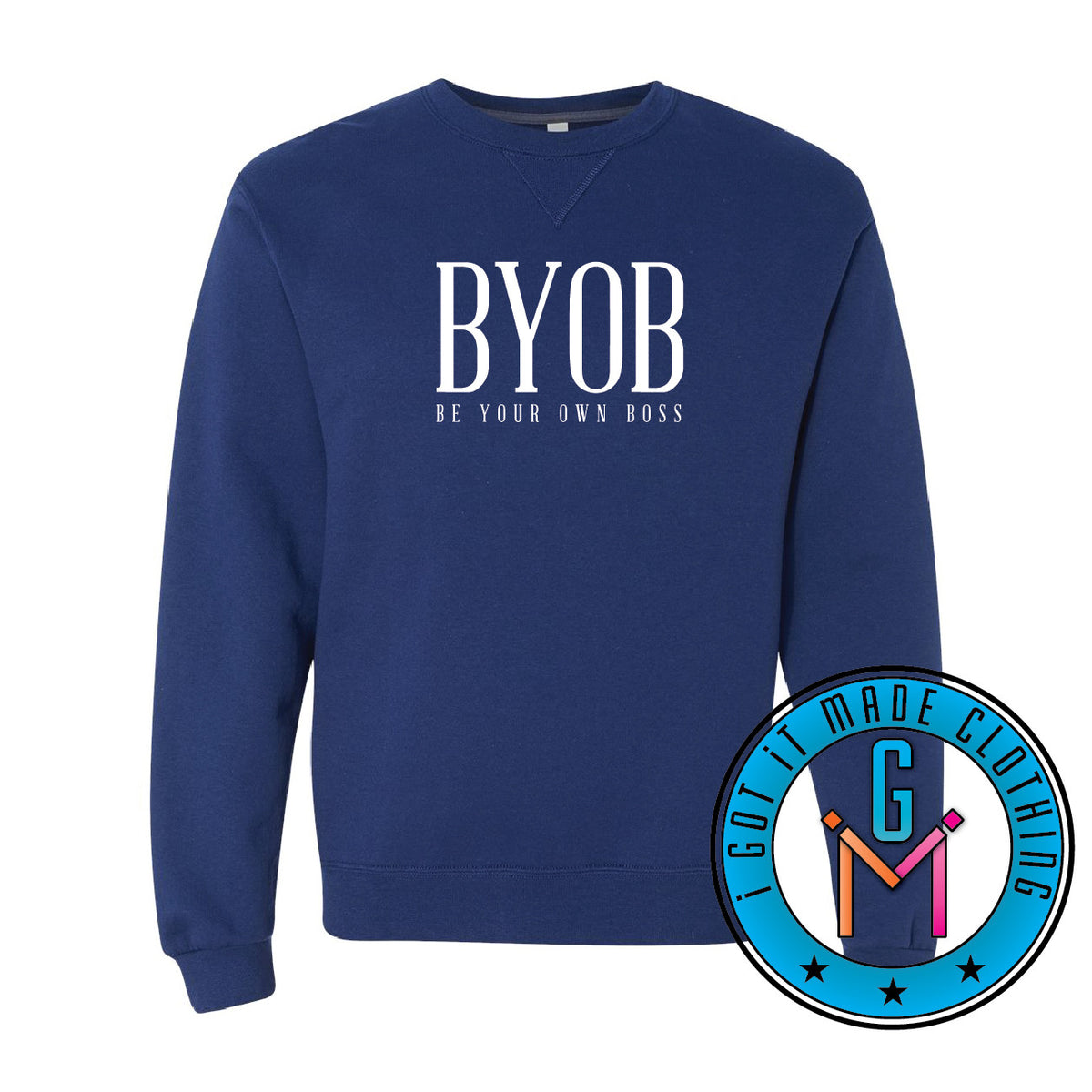 BYOB - Be Your Own Boss Sweatshirt – I Got It MADE Clothing and Design